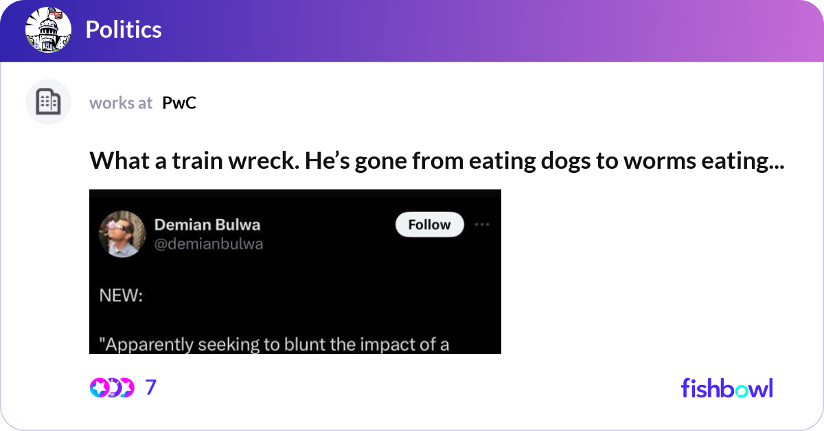 What a train wreck. He’s gone from eating dogs to ... | Fishbowl