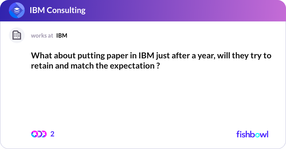 What about putting paper in IBM just after a year,... | Fishbowl