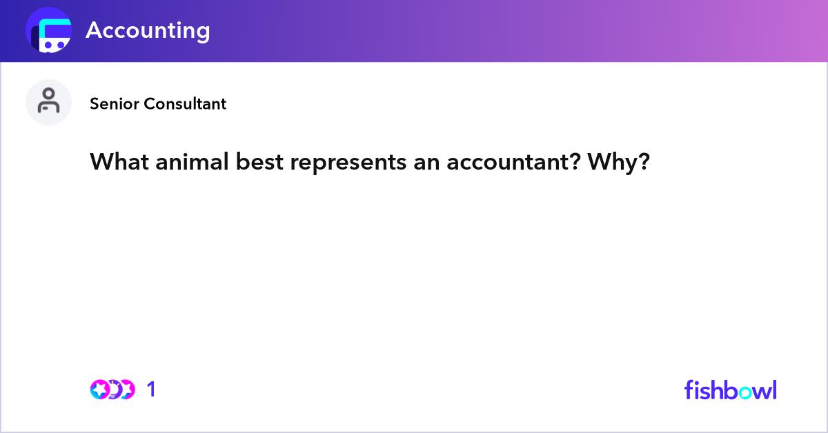 What animal best represents an accountant? Why? | Fishbowl