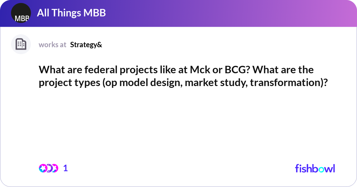What are federal projects like at Mck or BCG? What... | Fishbowl