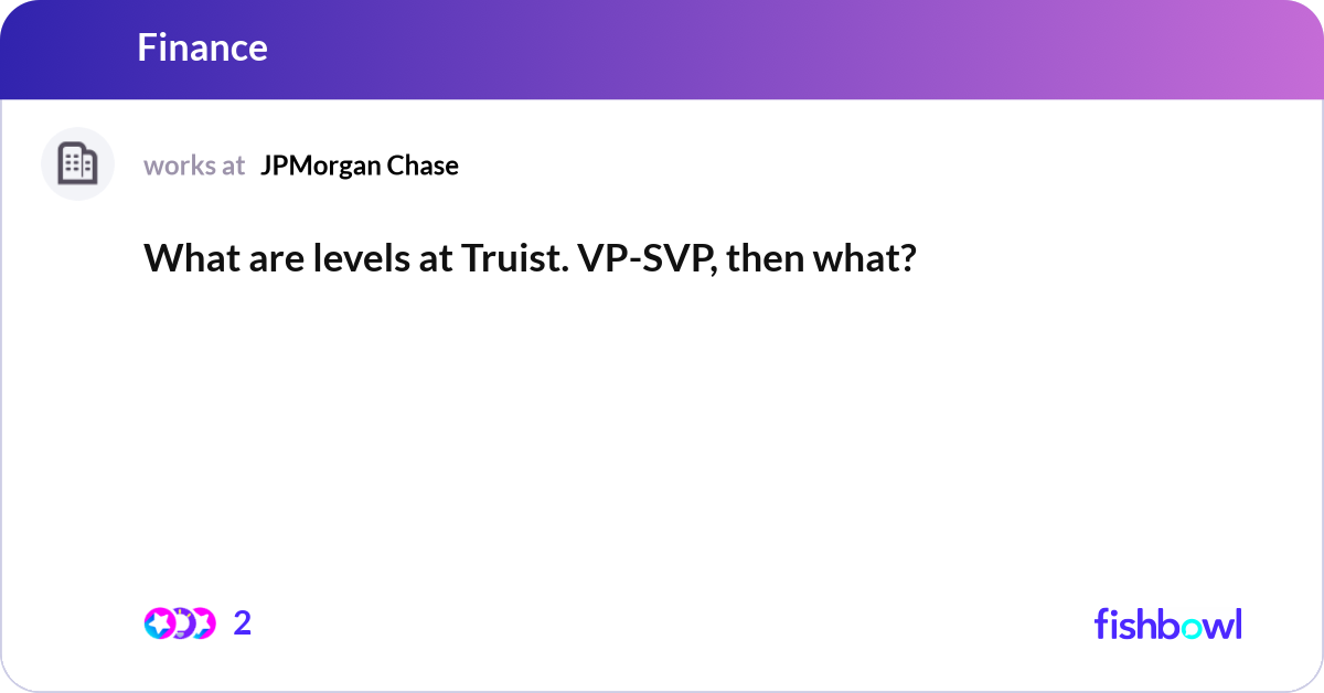 What are levels at Truist. VP-SVP, then what? | Fishbowl