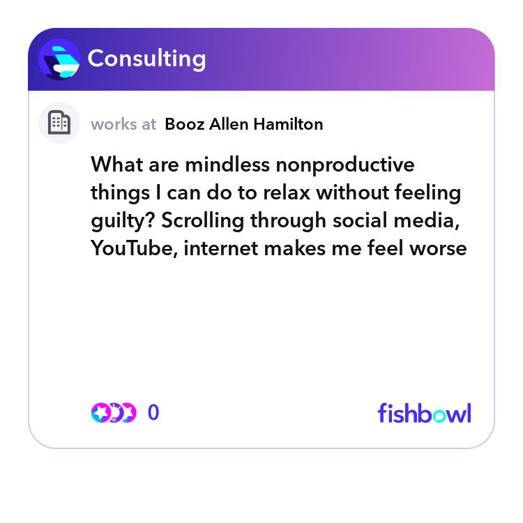 What are mindless nonproductive things I can do to... | Fishbowl