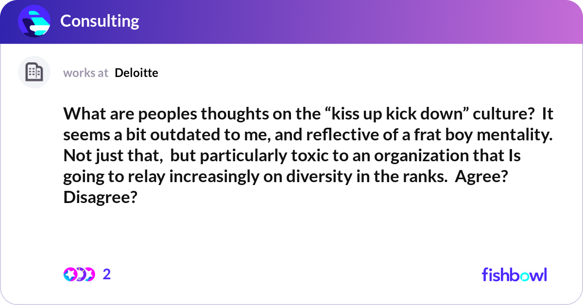 What are peoples thoughts on the “kiss up kick dow... | Fishbowl