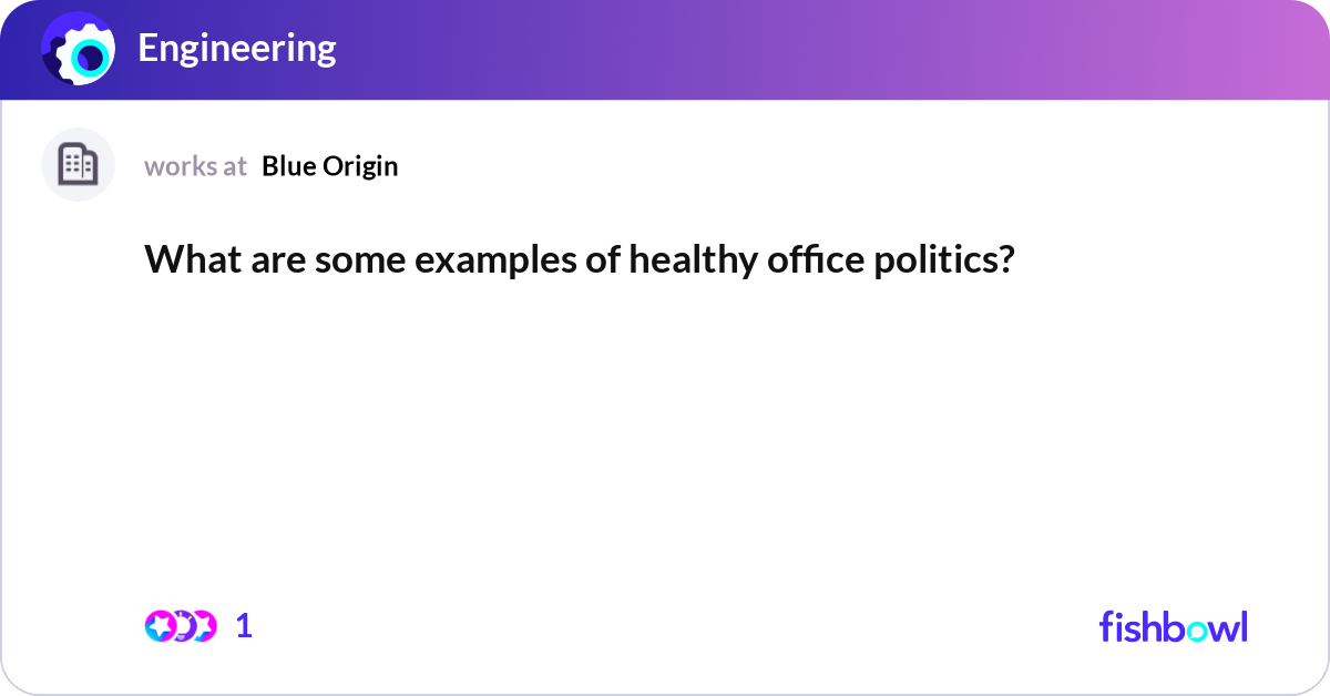 What are some examples of healthy office politics?... | Fishbowl