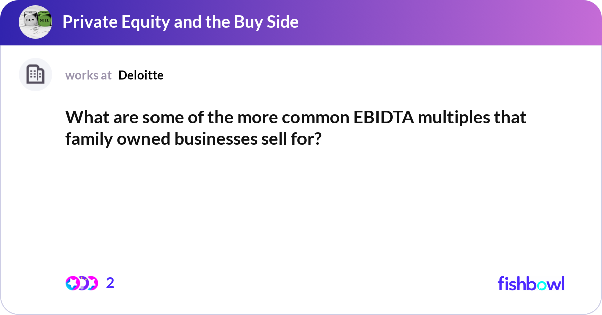 What are some of the more common EBIDTA multiples ... | Fishbowl