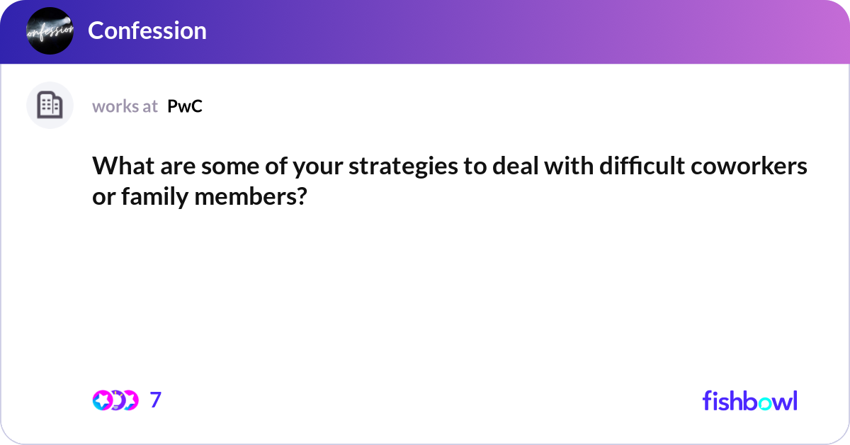 What are some of your strategies to deal with diff... | Fishbowl