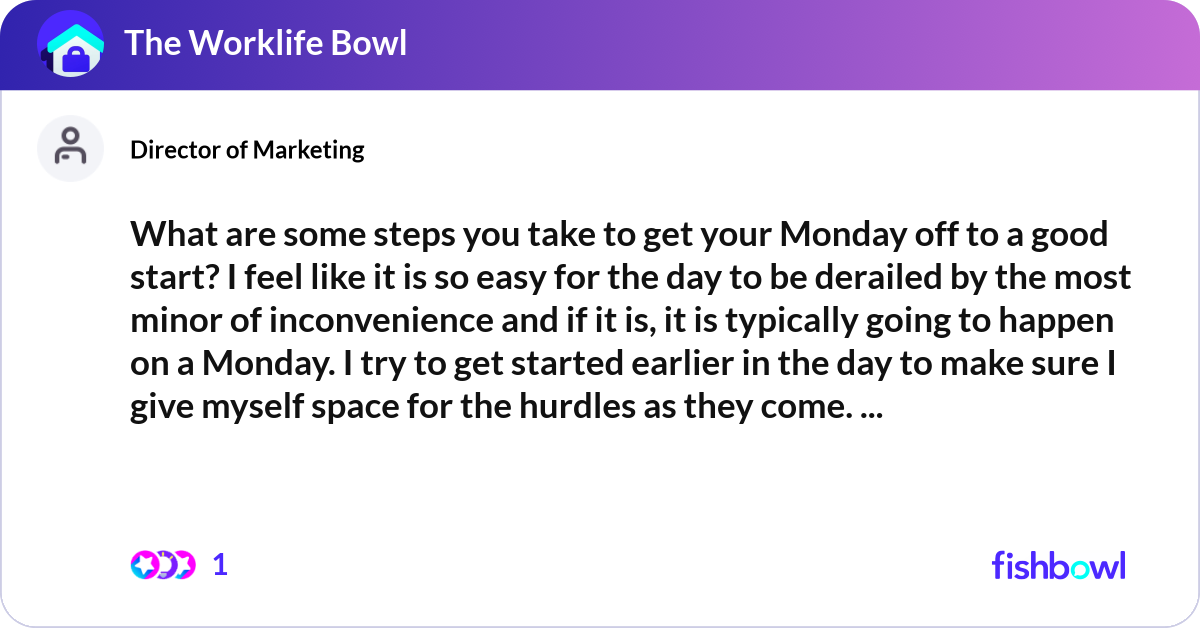 What are some steps you take to get your Monday of... | Fishbowl