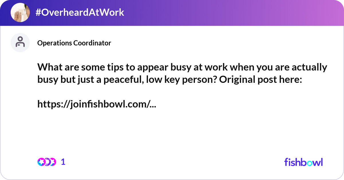 What are some tips to appear busy at work when you... | Fishbowl