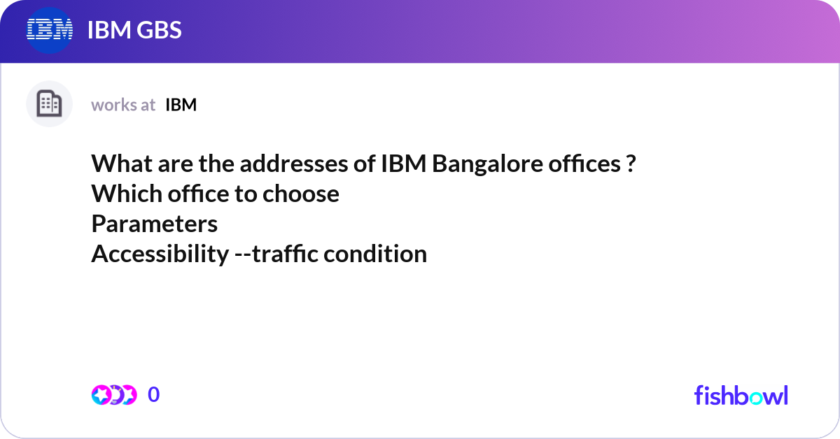 What are the addresses of IBM Bangalore offices ? ... | Fishbowl