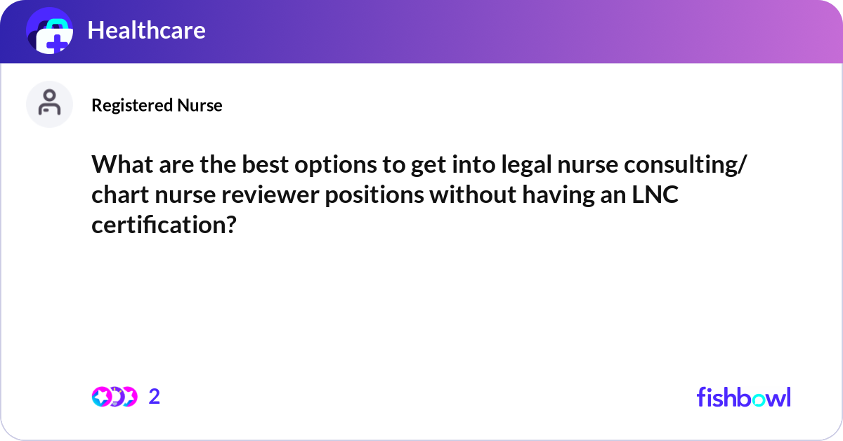 What are the best options to get into legal nurse ... | Fishbowl