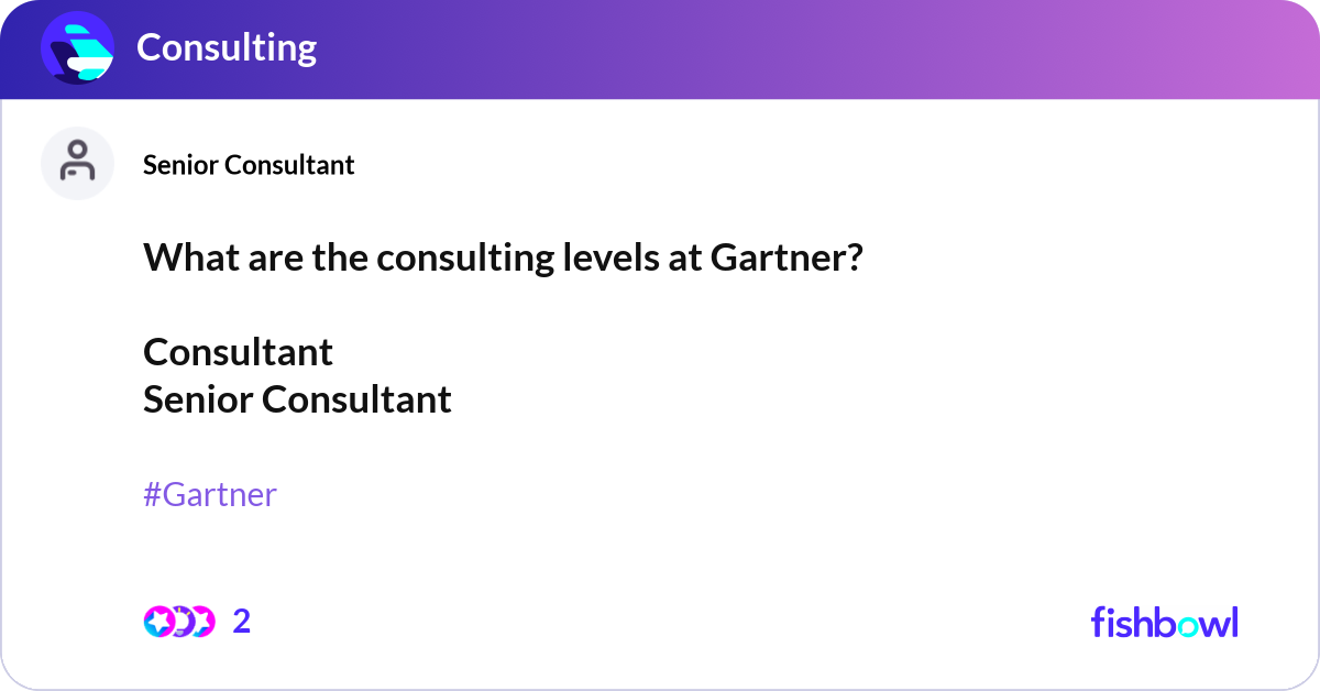 What are the consulting levels at Gartner? Consul... | Fishbowl