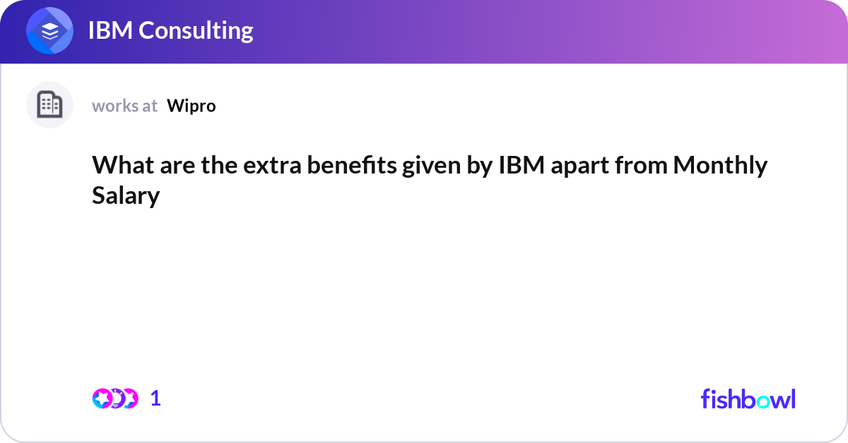 What are the extra benefits given by IBM apart fro... | Fishbowl