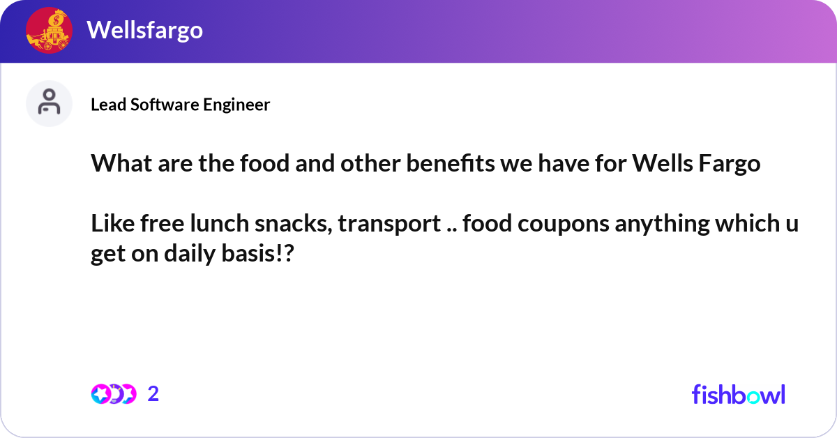 What are the food and other benefits we have for W... | Fishbowl