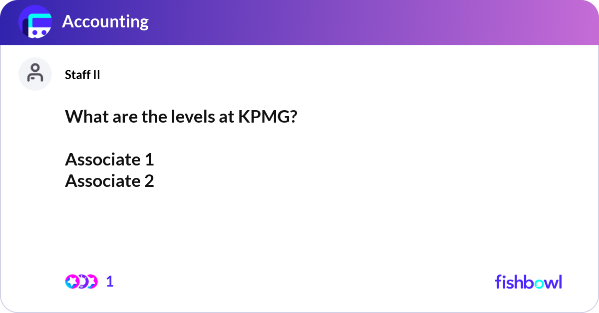 What are the levels at KPMG? Associate 1 Associat... | Fishbowl
