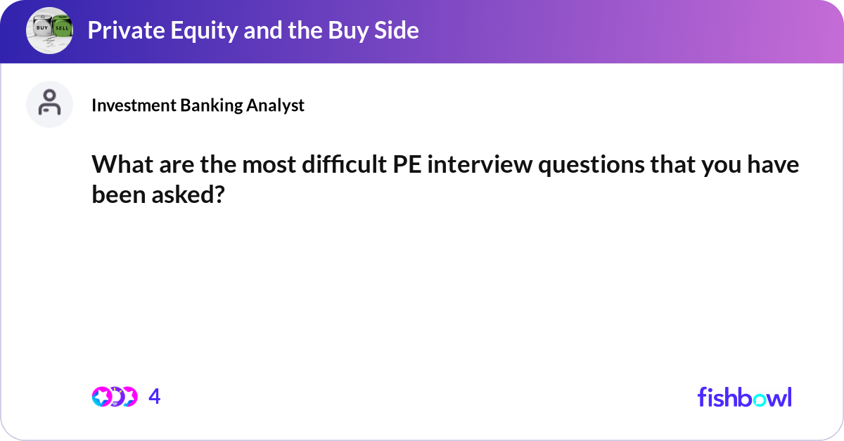 What are the most difficult PE interview questions... | Fishbowl