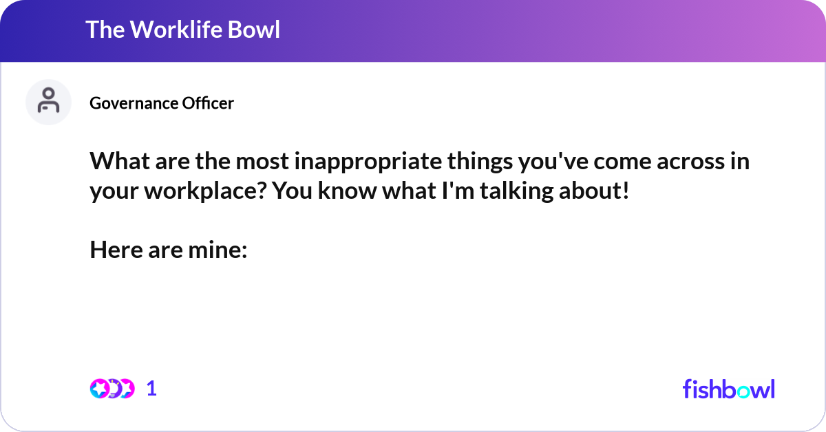 What are the most inappropriate things you've come... | Fishbowl