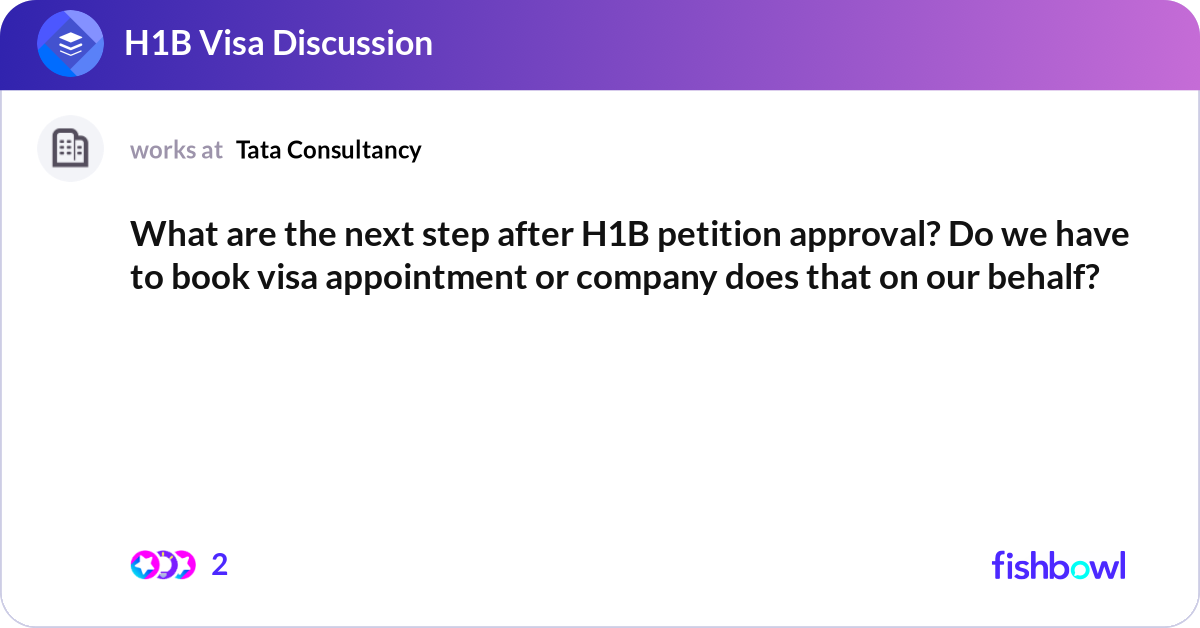 What are the next step after H1B petition approval... | Fishbowl