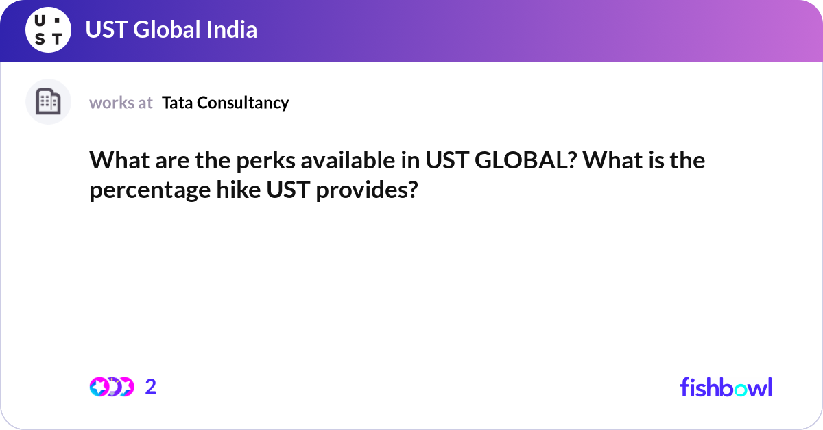 What are the perks available in UST GLOBAL? What i... | Fishbowl