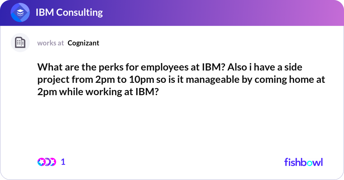 What are the perks for employees at IBM? Also i ha... | Fishbowl