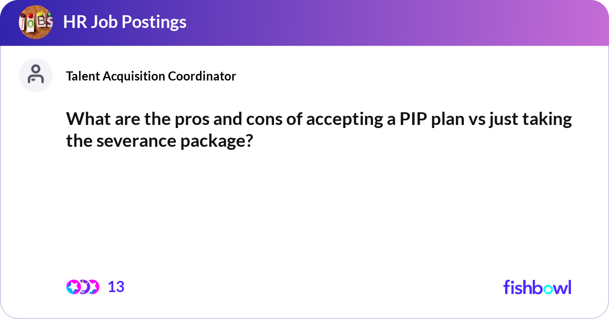 What are the pros and cons of accepting a PIP plan... | Fishbowl