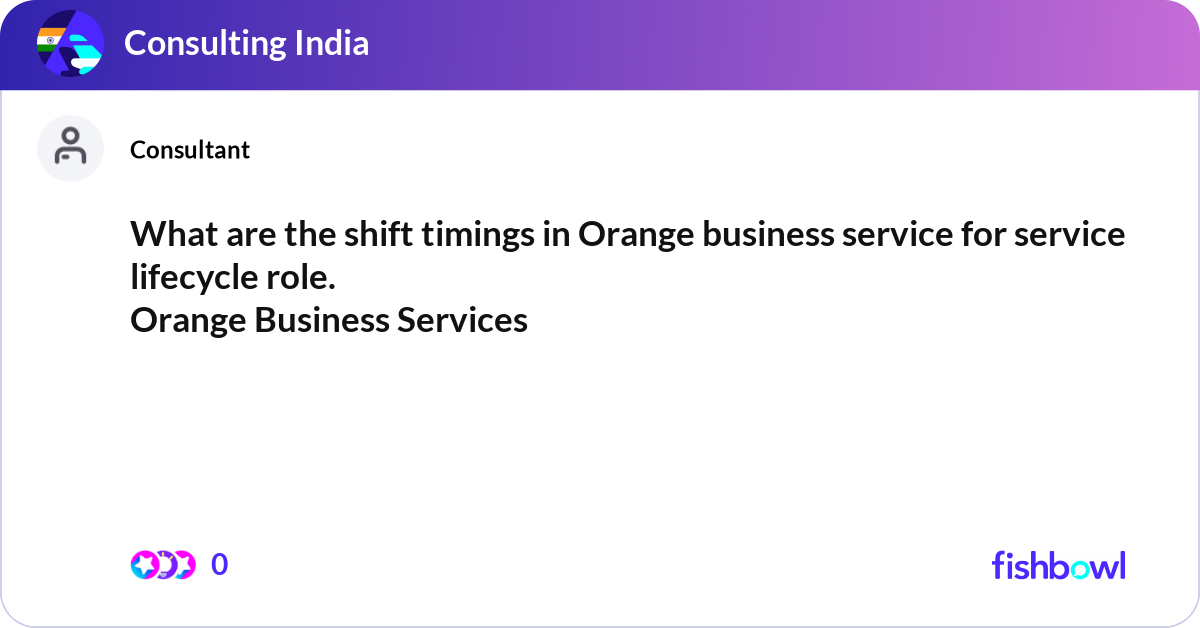 What are the shift timings in Orange business serv... | Fishbowl