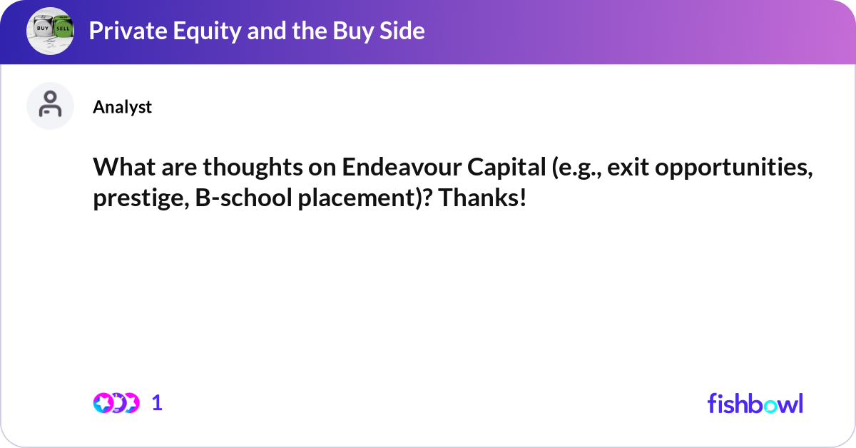 What are thoughts on Endeavour Capital (e.g., exit... | Fishbowl