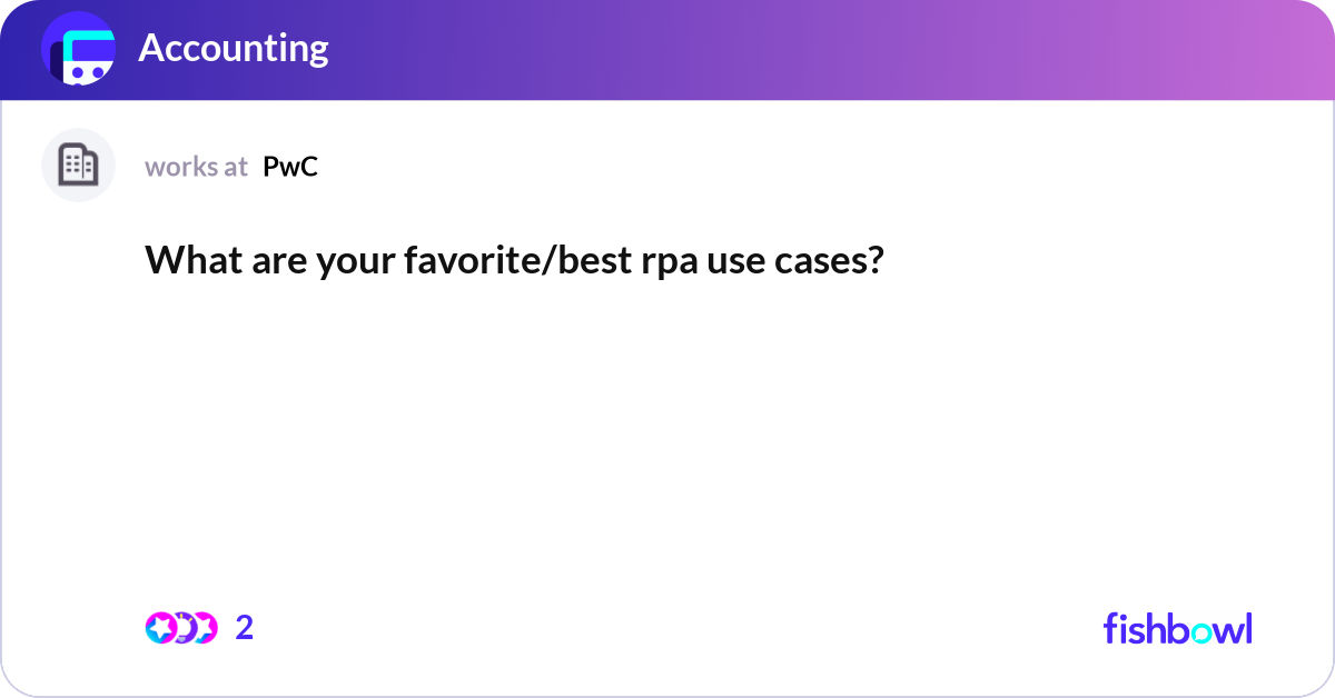 What are your favorite/best rpa use cases? | Fishbowl