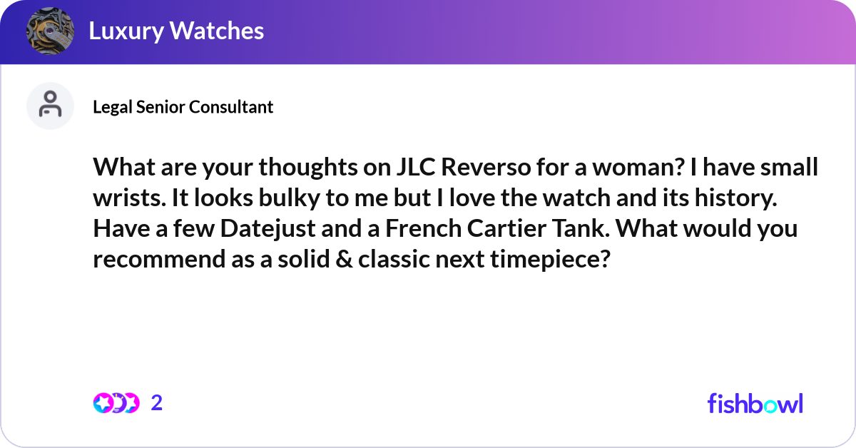 What are your thoughts on JLC Reverso for a woman?... | Fishbowl