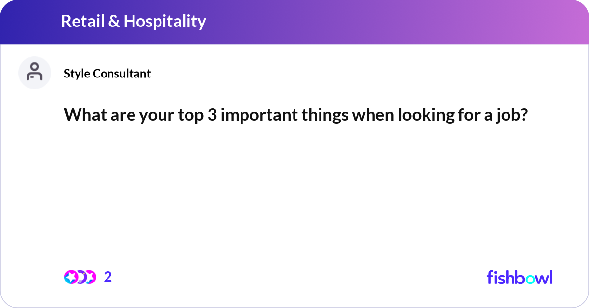 What are your top 3 important things when looking ... | Fishbowl