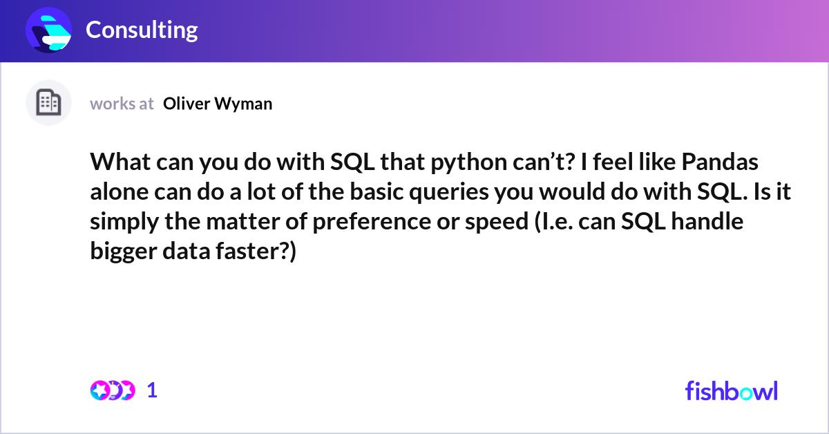 What can you do with SQL that python can’t? I feel... | Fishbowl