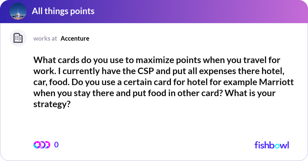 What cards do you use to maximize points when you ... | Fishbowl