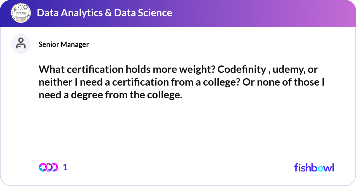 What certification holds more weight? Codefinity ,... | Fishbowl