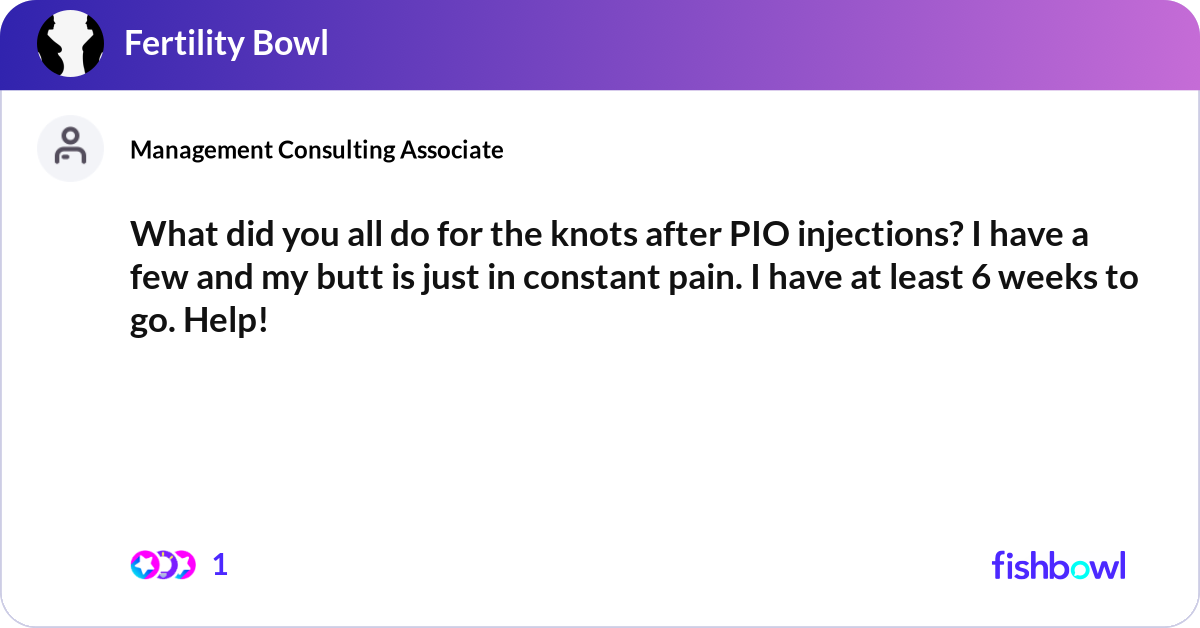 What did you all do for the knots after PIO inject... | Fishbowl