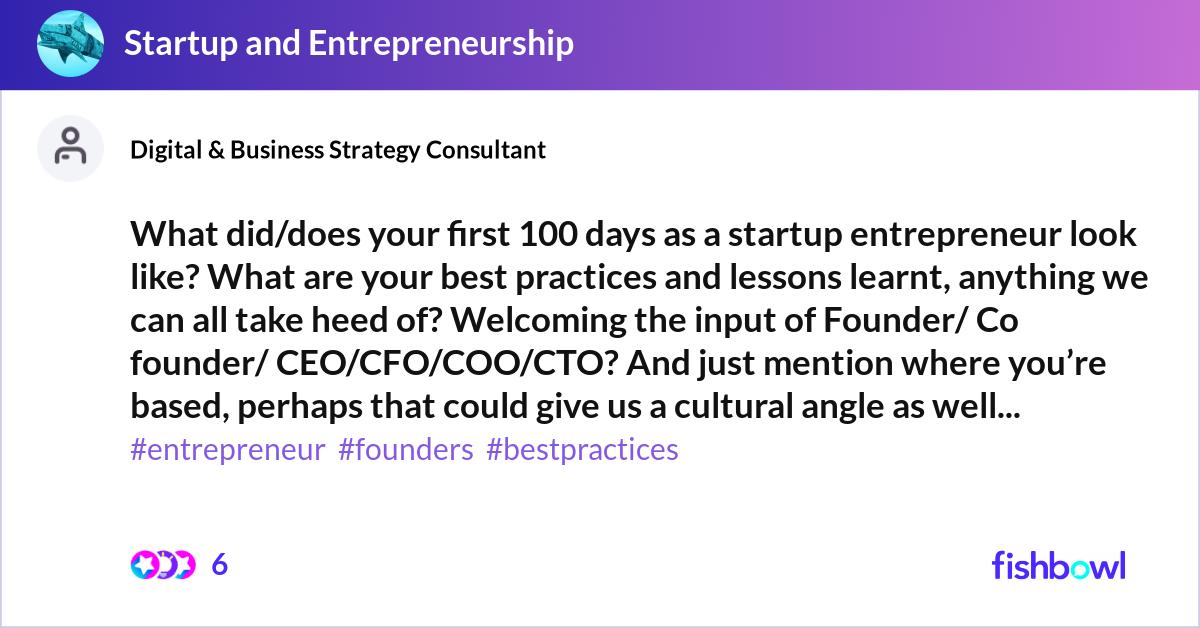 What did/does your first 100 days as a startup ent... | Fishbowl