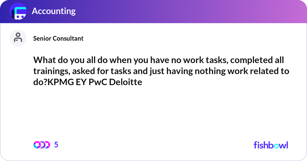 What do you all do when you have no work tasks, co... | Fishbowl
