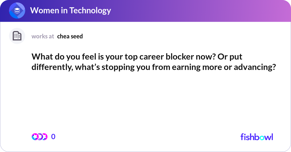 What do you feel is your top career blocker now? O... | Fishbowl
