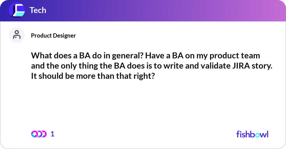 What does a BA do in general? Have a BA on my prod... | Fishbowl