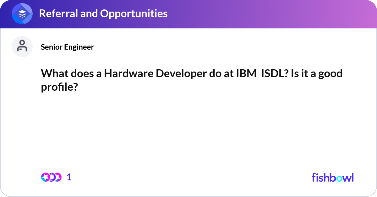 What does a Hardware Developer do at IBM ISDL? Is... | Fishbowl