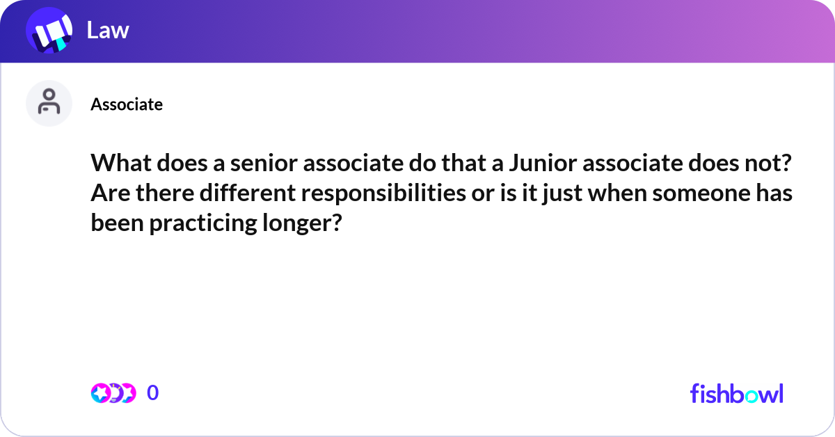 What does a senior associate do that a Junior asso... | Fishbowl