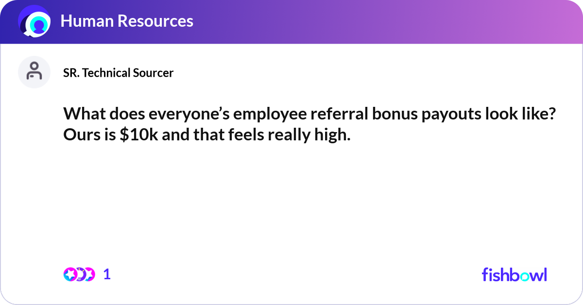 What does everyone’s employee referral bonus payou... | Fishbowl