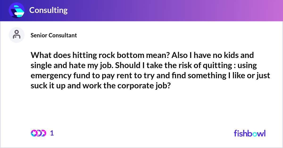 What does hitting rock bottom mean? Also I have no... | Fishbowl
