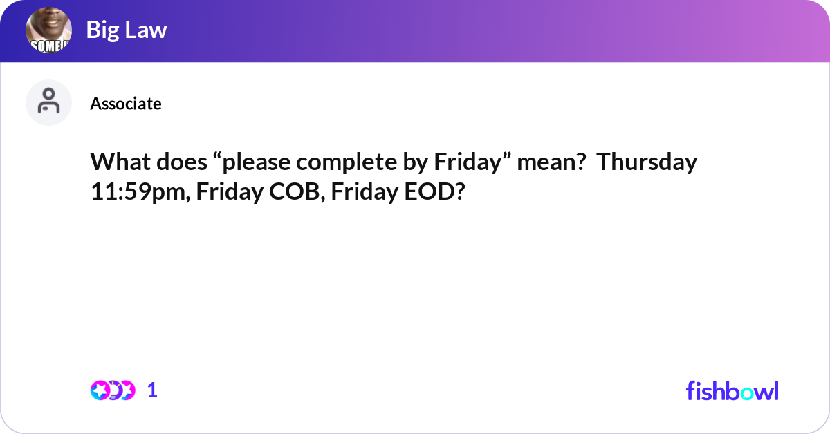 What does “please complete by Friday” mean? Thurs... | Fishbowl