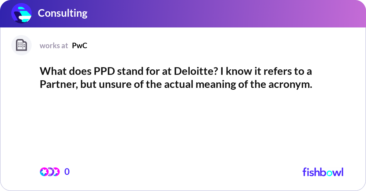What does PPD stand for at Deloitte? I know it ref... | Fishbowl