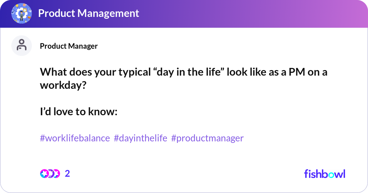 What does your typical “day in the life” look like... | Fishbowl