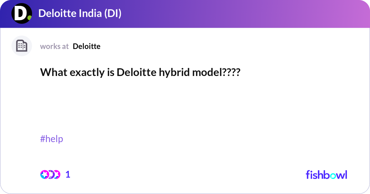 What exactly is Deloitte hybrid model???? | Fishbowl