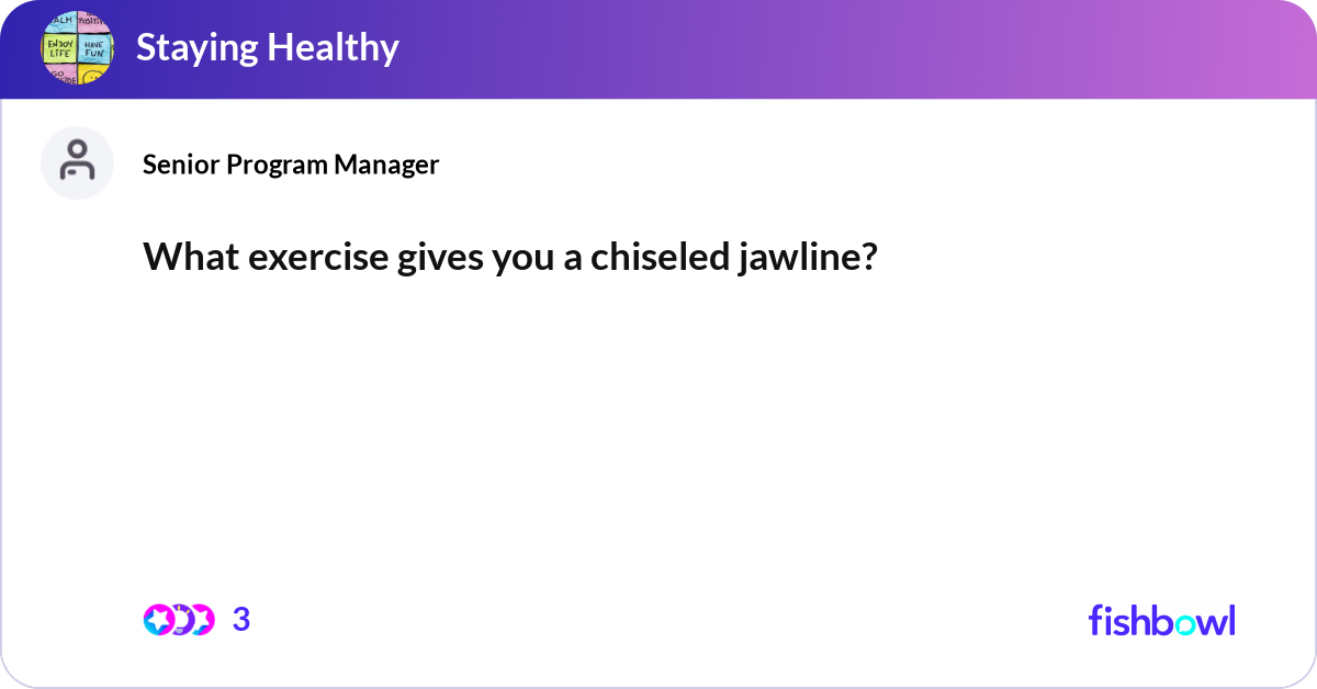 What exercise gives you a chiseled jawline? | Fishbowl