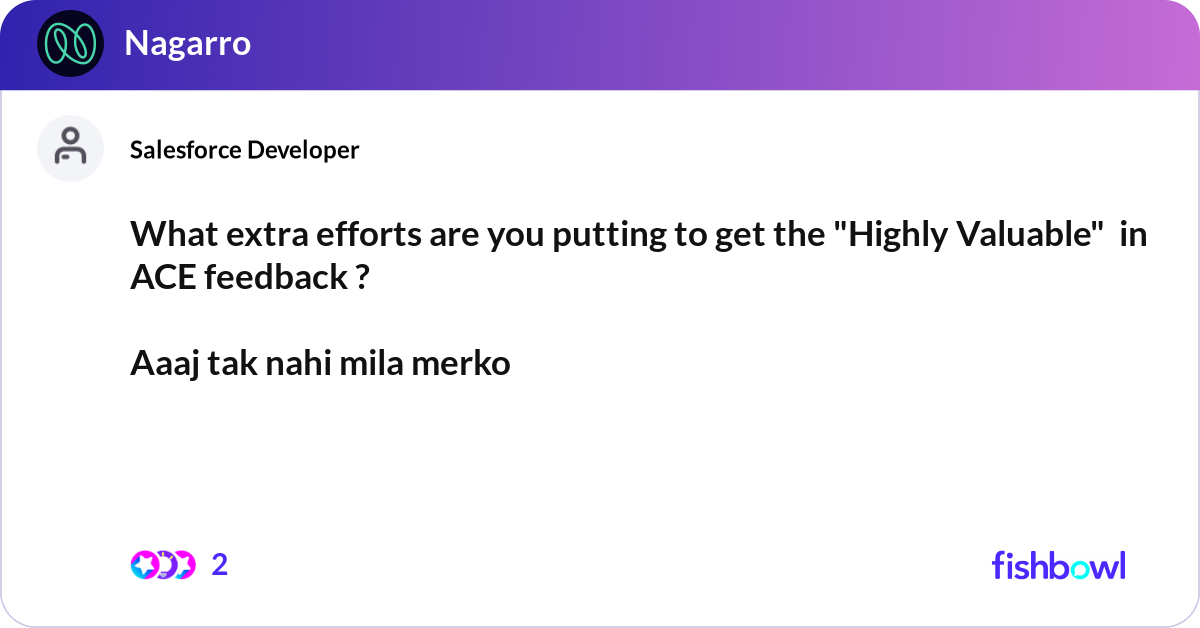 What extra efforts are you putting to get the "Hig... | Fishbowl