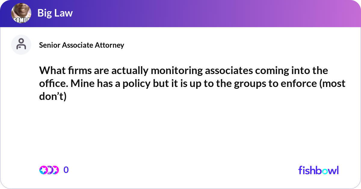 What firms are actually monitoring associates comi... | Fishbowl