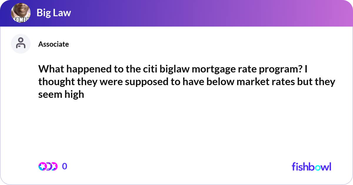 What happened to the citi biglaw mortgage rate pro... | Fishbowl