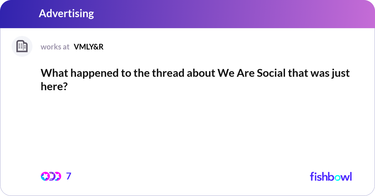 What happened to the thread about We Are Social th... | Fishbowl